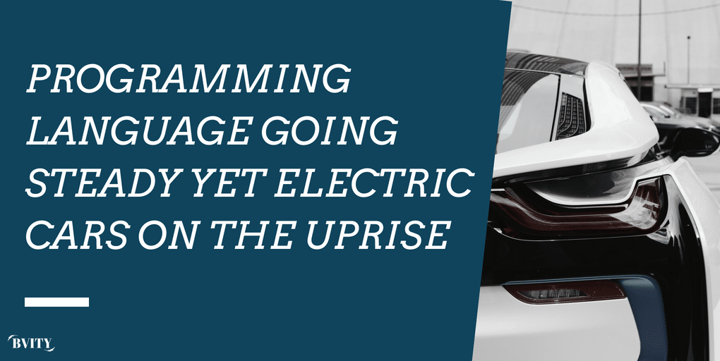 Programming Language Going Steady Yet Electric Cars On The Uprise – Bvity